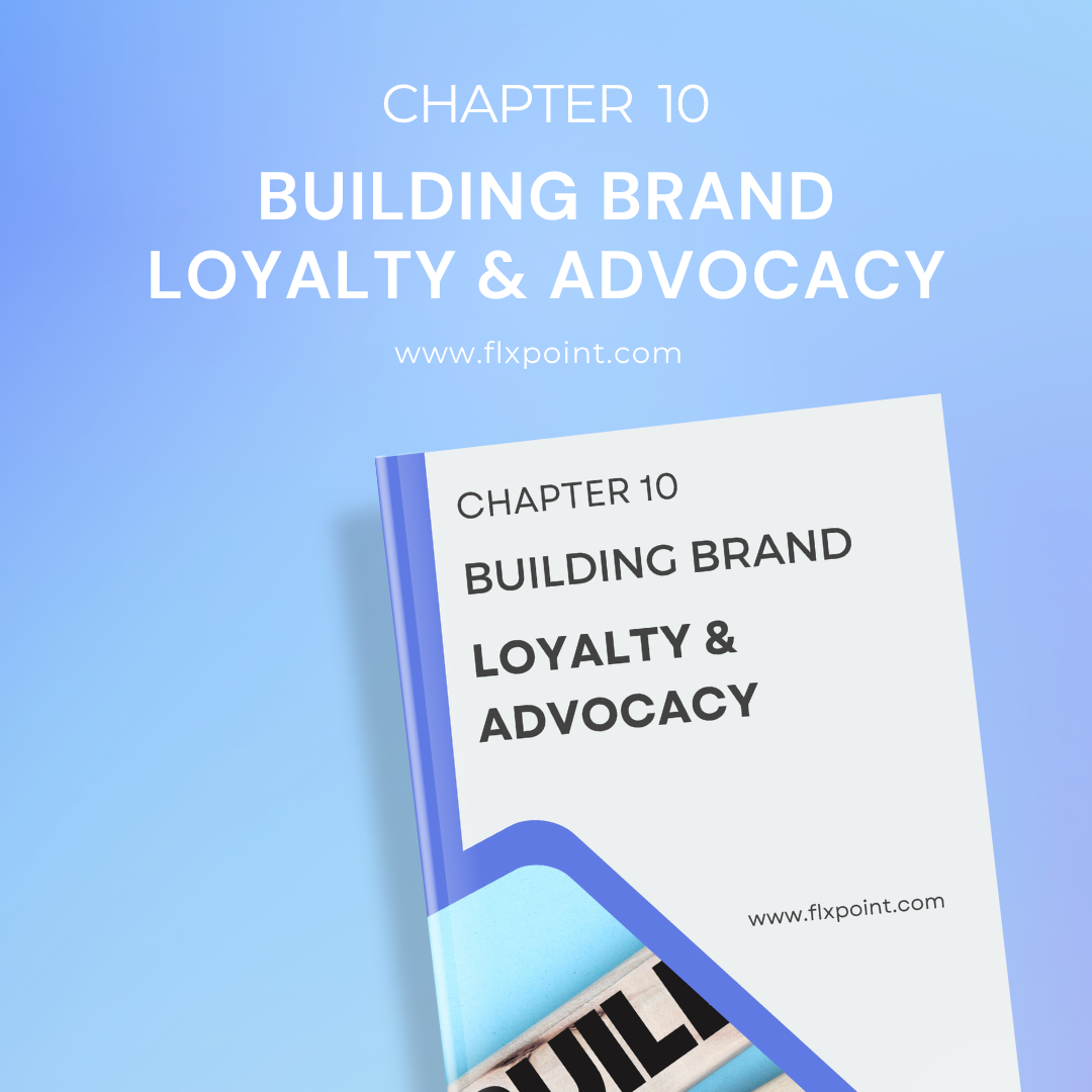 Chapter 10: Building Brand Loyalty & Advocacy